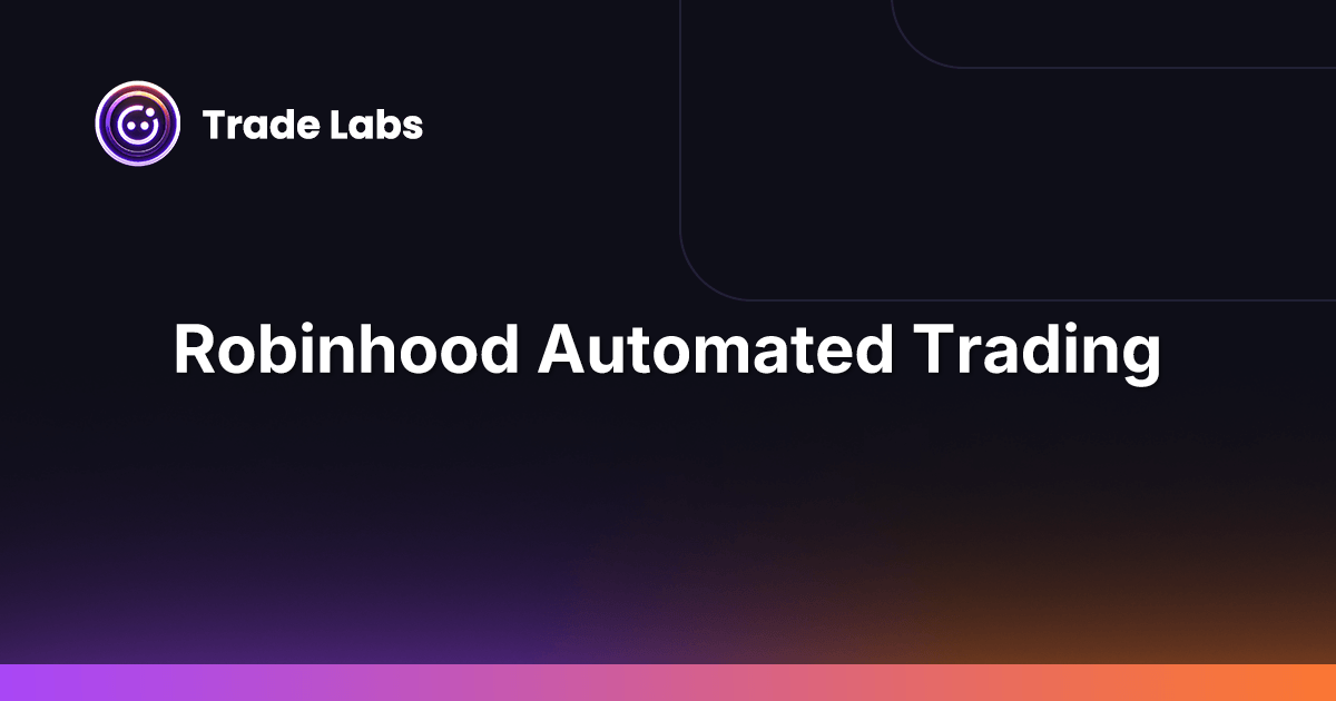 Robinhood Automated Trading | Automated Trading Robinhood | TradeLabs