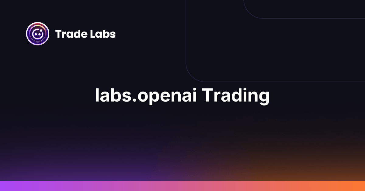 labs.openai | OpenAI Trading | labs openai com | TradeLabs